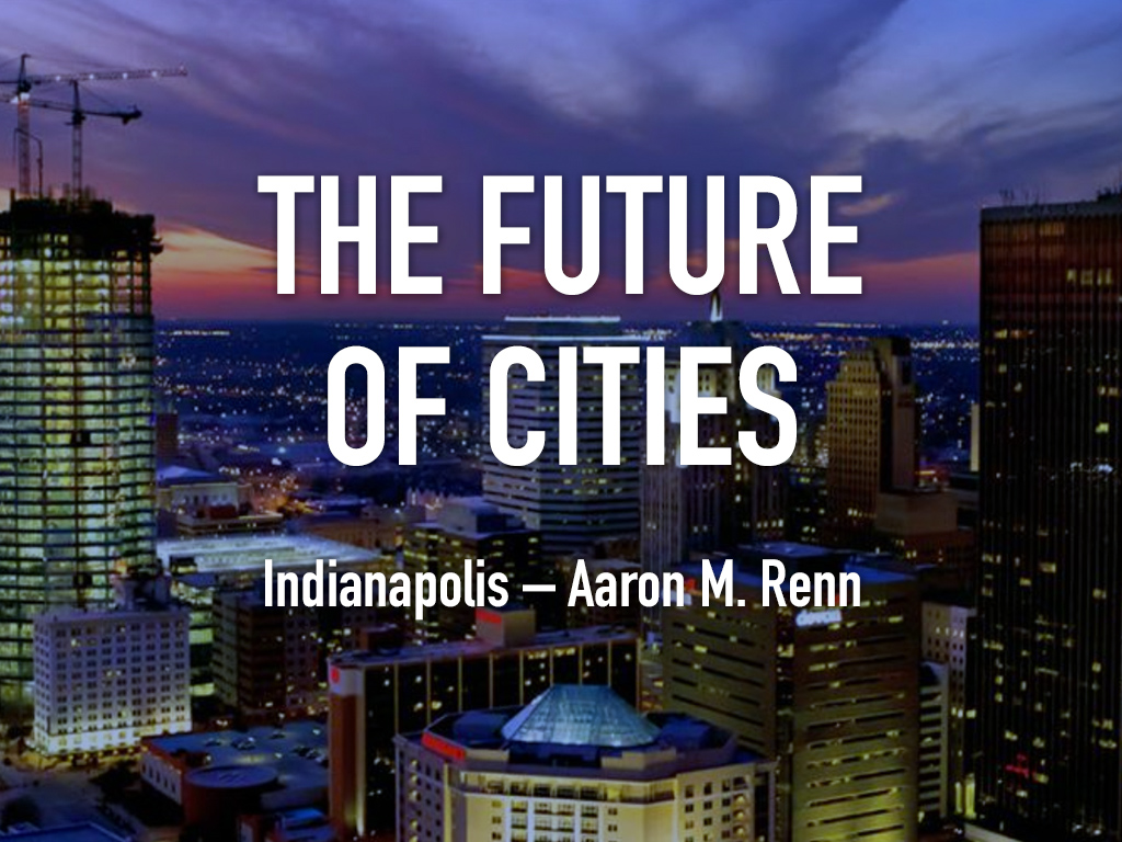 The Future of Cities: Indianapolis - Joel Kotkin